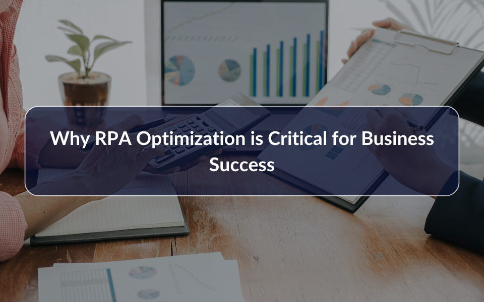 Why RPA Optimization is Critical for Business Success | nasscom | The ... Why RPA Optimization is Critical for Business Success | nasscom | The ...